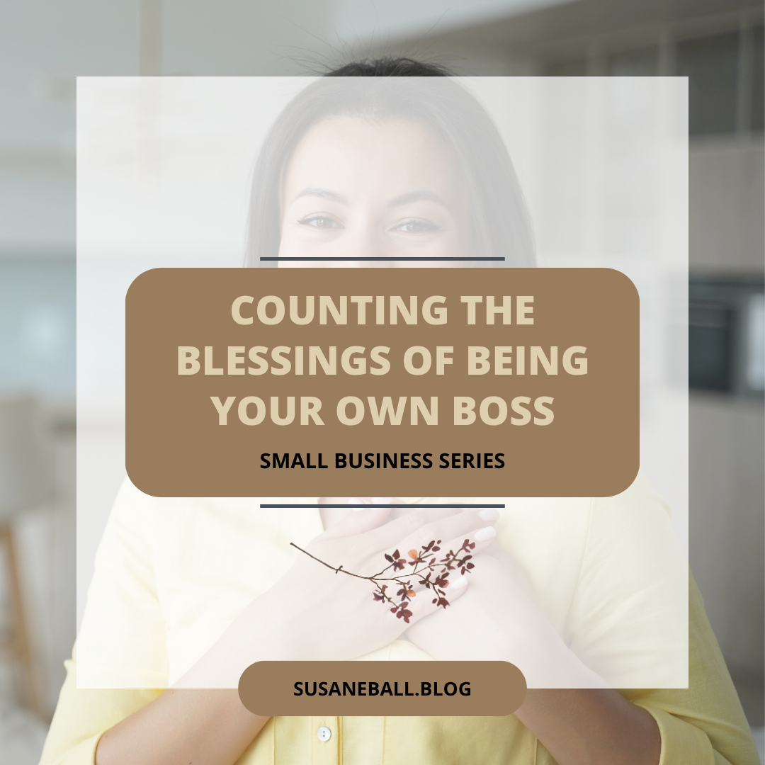 Counting the Blessings of Being Your Own Boss – Susan's Reflections