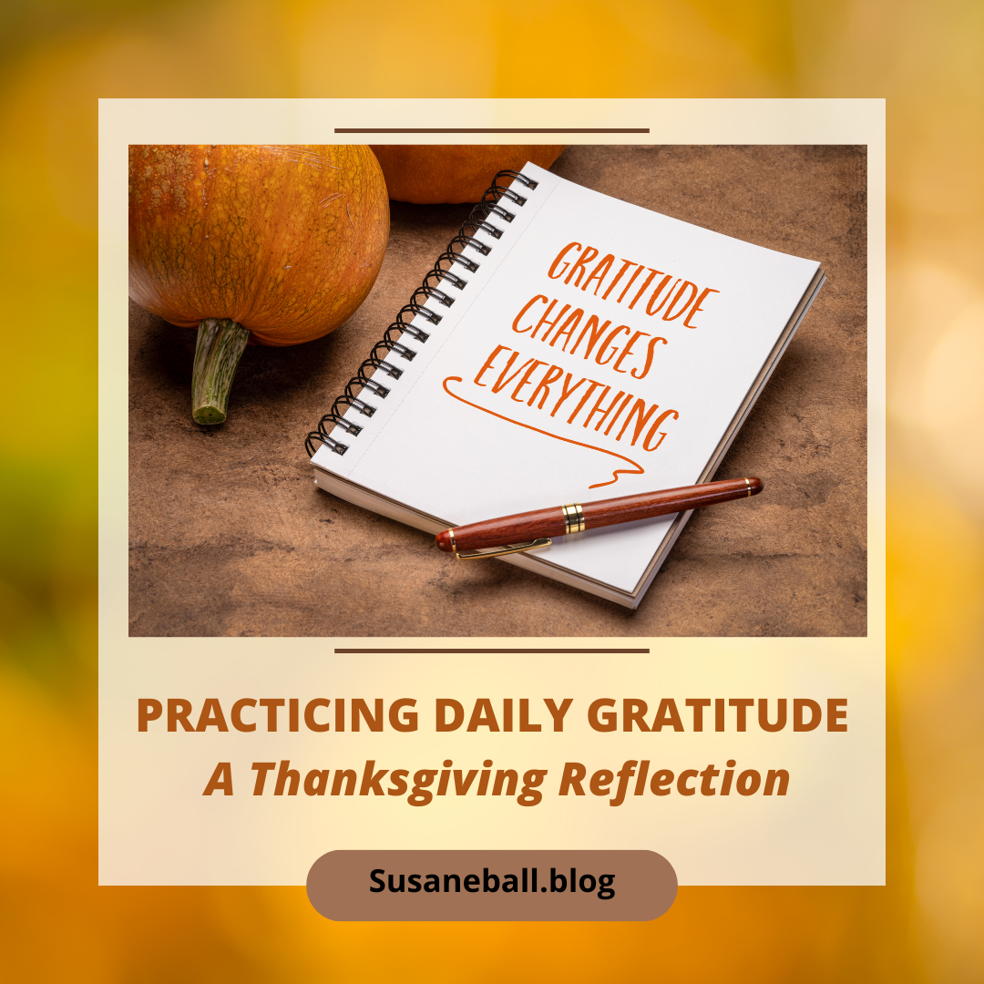 Practicing Daily Gratitude: A Thanksgiving Reflection – Susan's Reflections