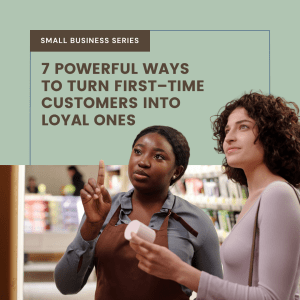 7 Powerful Ways to Turn First–Time Customers Into Loyal Ones in Your ...